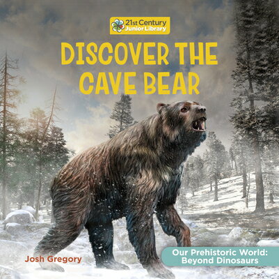 DISCOVER THE CAVE BEAR 21st Century Junior Library: Our Prehistoric World: Beyond Dinosaurs Josh Gregory CHERRY LAKE PUB...