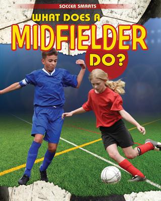 WHAT DOES A MIDFIELDER DO Soccer Smarts Paul Challen POWERKIDS PR2017 Library　Binding English ISBN：9781508154471 洋書 Book...