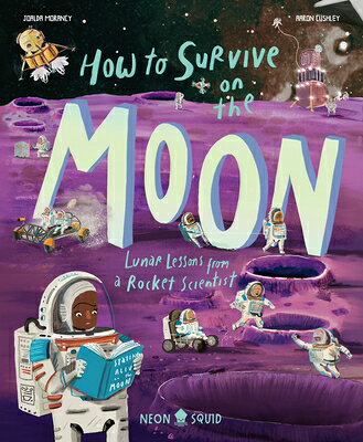 HT SURVIVE ON THE MOON Extreme Survival Guides Joalda Morancy Aaron Cushley Neon Squid NEON SQUID US2025 Hardcover Engli...