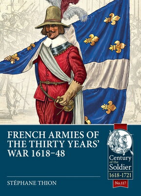 FRENCH ARMIES OF THE 30 YEARS Century of the Soldier 1618ー1721 Stphane Thion HELION & CO2024 Paperback English ISBN：9781...
