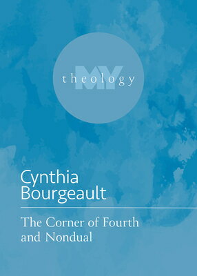 CORNER OF 4TH & NONDUAL My Theology Cynthia Bourgeault FORTRESS PR2022 Paperback English ISBN：9781506484495 洋書 Social Sc...