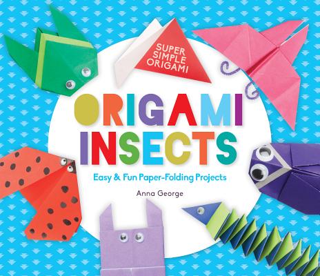 ORIGAMI INSECTS EASY & FUN PAP Super Simple Origami Anna George SUPER SANDCASTLE2016 Library　Binding English ISBN：978168...
