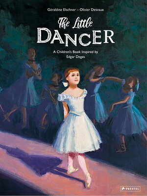 LITTLE DANCER Children's Books Inspired by Famous Artworks Geraldine Elschner Olivier Desvaux PRESTEL JUNIOR2020 Hardcov...