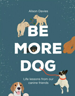 BE MORE DOG Alison Davies QUADRILLE2019 Hardcover English ISBN：9781787134546 洋書 Business & SelfーCulture（ビジネス） SelfーHelp