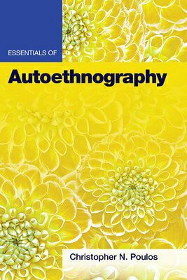 ESSENTIALS OF AUTOETHNOGRAPHY Essentials of Qualitative Methods Christopher N. Poulos AMER PSYCHOLOGICAL ASSN2021 Paperb...