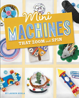MINI MACHINES THAT ZOOM & SPIN Mini Makers Lauren Kukla CAPSTONE PR2023 Hardcover English ISBN：9781669004554 洋書 Books fo...