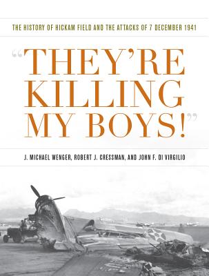 THEYRE KILLING MY BOYS Pearl Harbor Tactical Studies J. Michael Wenger Robert J. Cressman John F. Di Virgilio NAVAL INST...