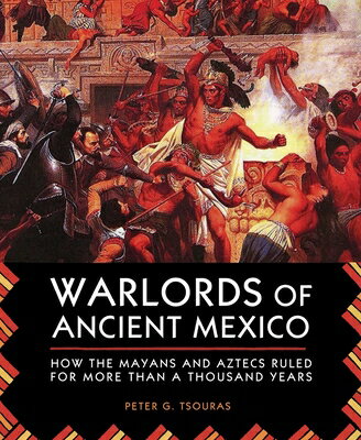 WARLORDS OF ANCIENT MEXICO Peter G. Tsouras SKYHORSE PUB2014 Paperback English ISBN：9781629144597 洋書 Social Science（社会科学...