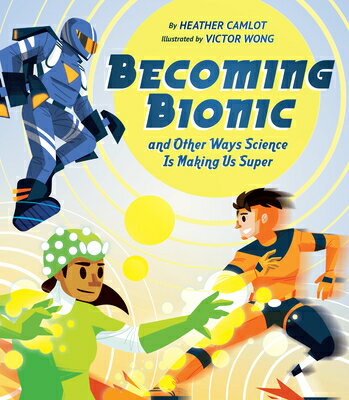 BECOMING BIONIC & OTHER WAYS S Heather Camlot Victor Wong OWLKIDS BOOKS2023 Hardcover English ISBN：9781771474610 洋書 Book...