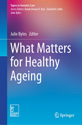 WHAT MATTERS FOR HEALTHY AGEIN Topics in Geriatric Care Julie Byles SPRINGER2025 Hardcover English ISBN：9789819604616 洋書...
