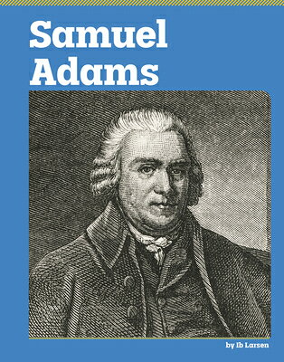 SAMUEL ADAMS American Revolution Biographies Ib Larsen CAPSTONE VALUE LIB2026 Library　Binding English ISBN：9798875304644...