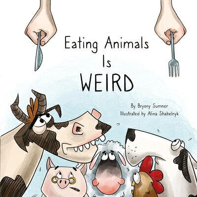 EATING ANIMALS IS WEIRD Bryony Sumner Alina Shbelnyk VEGAN PUBL2020 Board　Books English ISBN：9781940184661 洋書 Books for ...