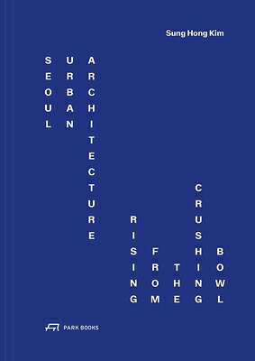 SEOUL URBAN ARCHITECTURE Sung Hong Kim PARK PUB (WI)2026 Paperback English ISBN：9783038604662 洋書 Art & Entertainment（芸術＆...