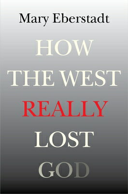 HOW THE WEST REALLY LOST GOD Mary Eberstadt TEMPLETON FOUND PR2014 Paperback English ISBN：9781599474663 洋書 Social Scienc...