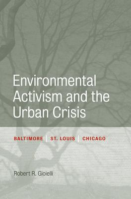 ENVIRONMENTAL ACTIVISM & THE U Urban Life, Landscape and Policy Robert Gioielli TEMPLE UNIV PR2015 Paperback English ISB...