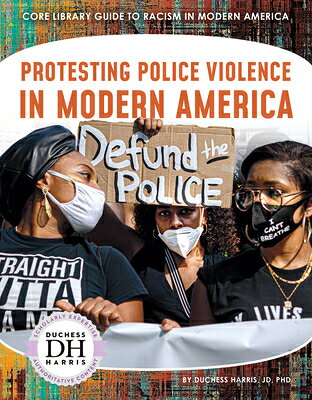 PROTESTING POLICE VIOLENCE IN Core Library Guide to Racism in Modern America Duchess Harris ABDO PUB CO2020 Library　Bind...