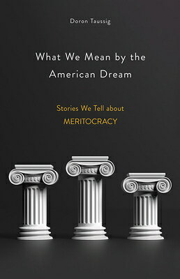 WHAT WE MEAN BY THE AMER DREAM Doron Taussig ILR PR2021 Hardcover English ISBN：9781501754685 洋書 Social Science（社会科学） Soc...