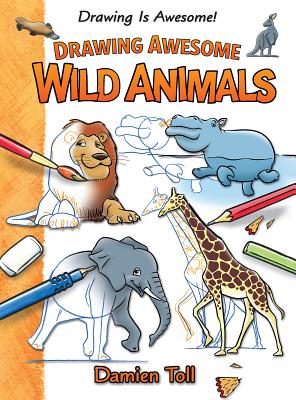 DRAWING AWESOME WILD ANIMALS Drawing Is Awesome! Damien Toll WINDMILL BOOKS2014 Library　Binding English ISBN：97814777546...