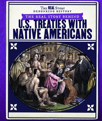 REAL STORY BEHIND US TREATIES Real Story: Debunking History Sarah Machajewski POWERKIDS PR2019 Paperback English ISBN：97...