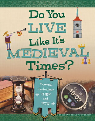 DO YOU LIVE LIKE ITS MEDIEVAL Medieval Tech Today Megan Cooley Peterson CAPSTONE PR2020 Hardcover English ISBN：978149668...