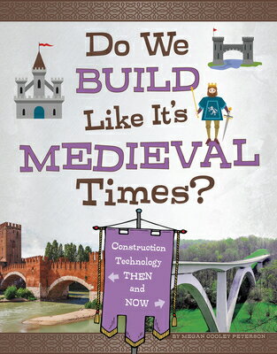 DO WE BUILD LIKE ITS MEDIEVAL Medieval Tech Today Megan Cooley Peterson CAPSTONE PR2020 Hardcover English ISBN：978149668...