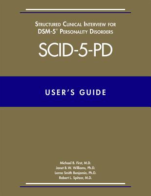 USERS GD FOR THE STRUCTURED CL Michael B. First Janet B. W. Williams Lorna Smith Benjamin AMER PSYCHIATRIC ASSN PUB2015 ...