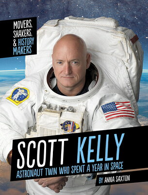 SCOTT KELLY Movers, Shakers, and History Makers Anna Saxton CAPSTONE PR2020 Hardcover English ISBN：9781496684752 洋書 Book...