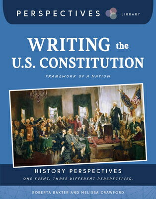 WRITING THE US CONSTITUTION Perspectives Library: History Perspectives Roberta Baxter Melissa Crawford CHERRY LAKE PUB20...