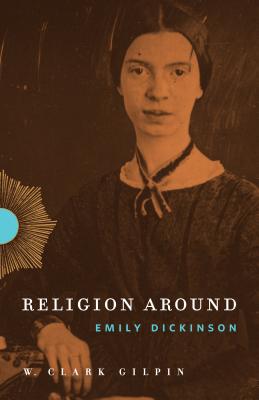 RELIGION AROUND EMILY DICKINSO Religion Around W. Clark Gilpin PENN ST UNIV PR2014 Hardcover English ISBN：9780271064765 ...