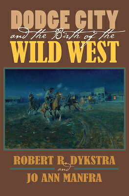DODGE CITY & THE BIRTH OF THE Robert R. Dykstra Joann Manfra UNIV PR OF KANSAS2017 Paperback English ISBN：9780700624768 ...