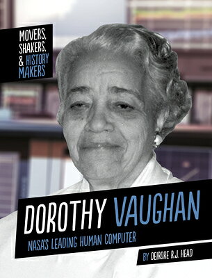 DOROTHY VAUGHAN Movers, Shakers, and History Makers Deirdre R. J. Head CAPSTONE PR2020 Hardcover English ISBN：9781496684...