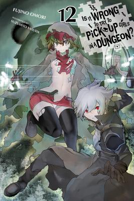 IS IT WRONG TO TRY TO PICK UP Is It Wrong to Try to Pick Up Girls in a Dungeon? (Light Novel) Fujino Omori Suzuhito Yasu...