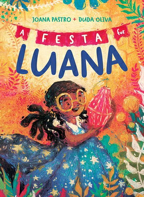 FESTA FOR LUANA Joana Pastro Duda Oliva ATHENEUM BOOKS2025 Hardcover English ISBN：9781665924795 洋書 Books for kids（児童書） J...