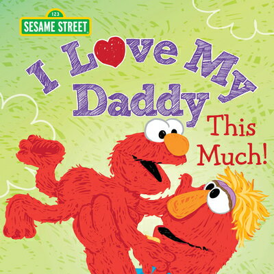 I LOVE MY DADDY THIS MUCH Sesame Street Scribbles Sesame Workshop Erin Guendelsberger Barry Goldberg SOURCEBOOKS WONDERL...