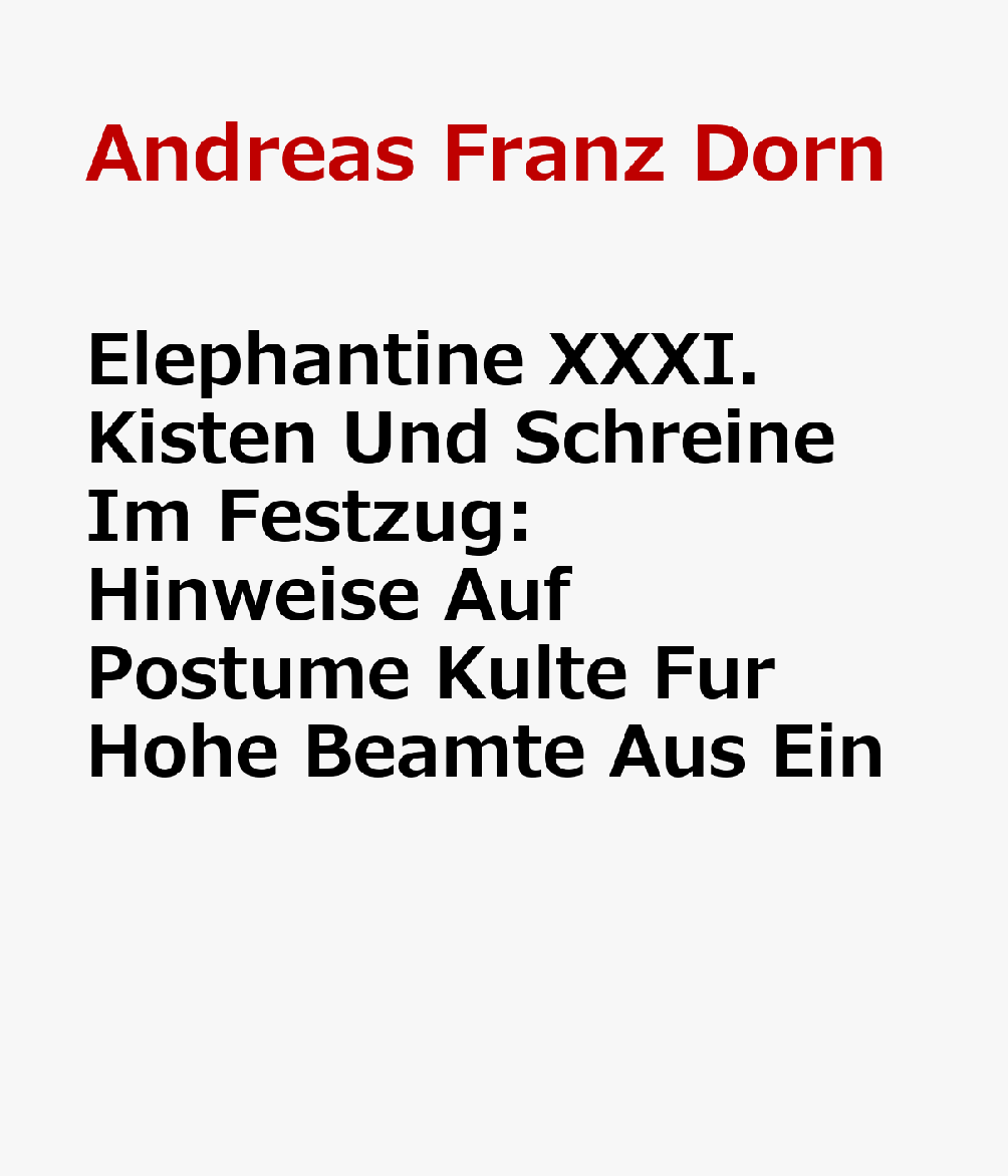GERーELEPHANTINE XXXI KISTEN UN Archologische Verffentlichungen Des Deutschen Archologischen Instituts Andreas Franz Dorn...