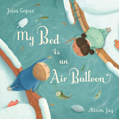 MY BED IS AN AIR BALLOON Julia Copus Alison Jay FABER & FABER CHILDRENS2018 Hardcover English ISBN：9780571334841 洋書 Book...