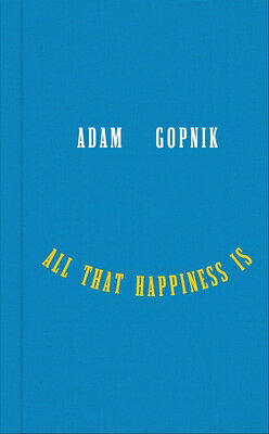 ALL THAT HAPPINESS IS Adam Gopnik LIVERIGHT PUB CORP2024 Hardcover English ISBN：9781324094852 洋書 Business & SelfーCulture...