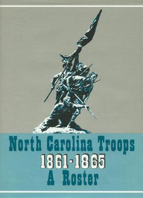NORTH CAROLINA TROOPS 1861ー186 North Carolina Troops, 1861ー1865: A Roster Matthew Brown Michael Coffey UNIV OF NORTH CAR...
