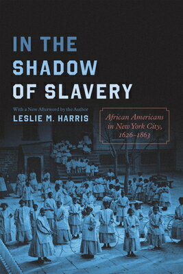 IN THE SHADOW OF SLAVERY FIRST Historical Studies of Urban America Leslie M. Harris Leslie M. Harris UNIV OF CHICAGO PR2...