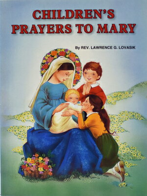 CHILDRENS PRAYERS TO MARY St. Joseph Picture Books (Paperback) Lawrence G. Lovasik CATHOLIC BOOK PUB CORP1987 Paperback ...