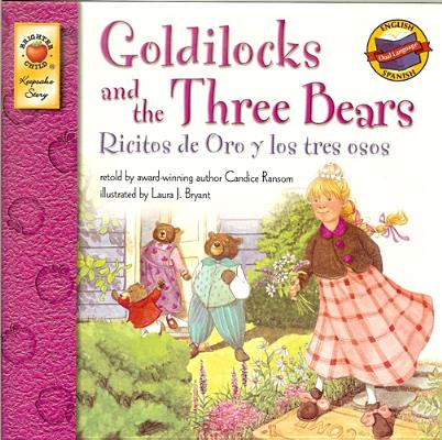 BRCH GOLDILOCKS & THE 3 BEARS/ Brighter Child: Keepsake Stories (Bilingual) Candice F. Ransom Candice F. Ransom Laura J....