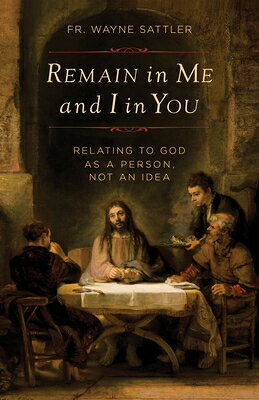 REMAIN IN ME & I IN YOU Fr Wayne Sattler Wayne Sattler SOPHIA INST PR2025 Paperback English ISBN：9798889114888 洋書 Social...