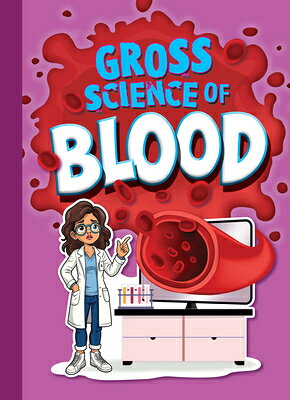 GROSS SCIENCE OF BLOOD Awesome, Disgusting Science Stephanie Bearce HI JINX PR2026 Library　Binding English ISBN：97816458...