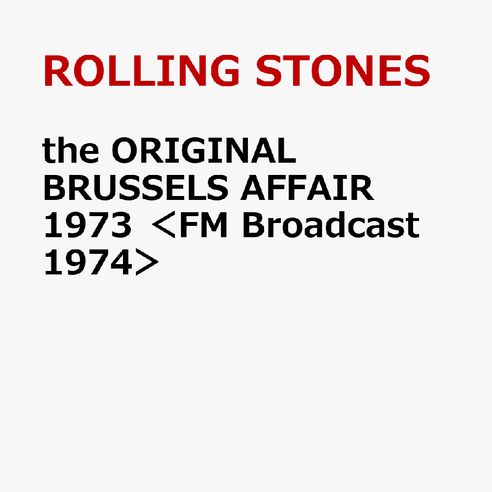 ROLLING STONESオリジナル ブリュセルズ アフェアー 1973 エフエム ブロードキャスト 1974 ローリングストーンズ 発売日：2026年11月18日 THE ORIGINAL BRUSSELS AFFAIR 1973 ＜F...