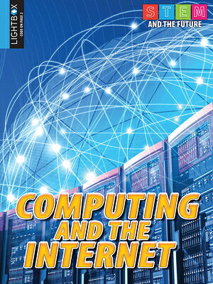 COMPUTING & THE INTERNET Stem and the Future Beatrice Kavanaugh LIGHTBOX LEARNING2019 Library　Binding English ISBN：97815...