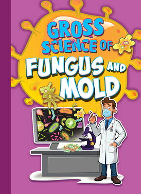 GROSS SCIENCE OF FUNGUS & MOLD Awesome, Disgusting Science Stephanie Bearce HI JINX PR2026 Library　Binding English ISBN：...