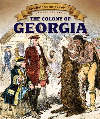 COLONY OF GEORGIA Spotlight on the 13 Colonies: Birth of a Nation Sarah Machajewski POWERKIDS PR2015 Paperback English I...