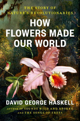 HOW FLOWERS MADE OUR WORLD David George Haskell VIKING2026 Hardcover English ISBN：9780593834961 洋書 Computers & Science（コ...