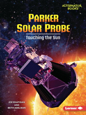 PARKER SOLAR PROBE Space Explorer Guidebooks (Alternator Books (R)) Joe Rhatigan Beth Adelman LERNER PUBN2024 Paperback ...