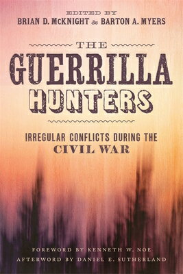 GUERRILLA HUNTERS Conflicting Worlds: New Dimensions of the American Civil War Brian D. McKnight Barton A. Myers Adam Do...